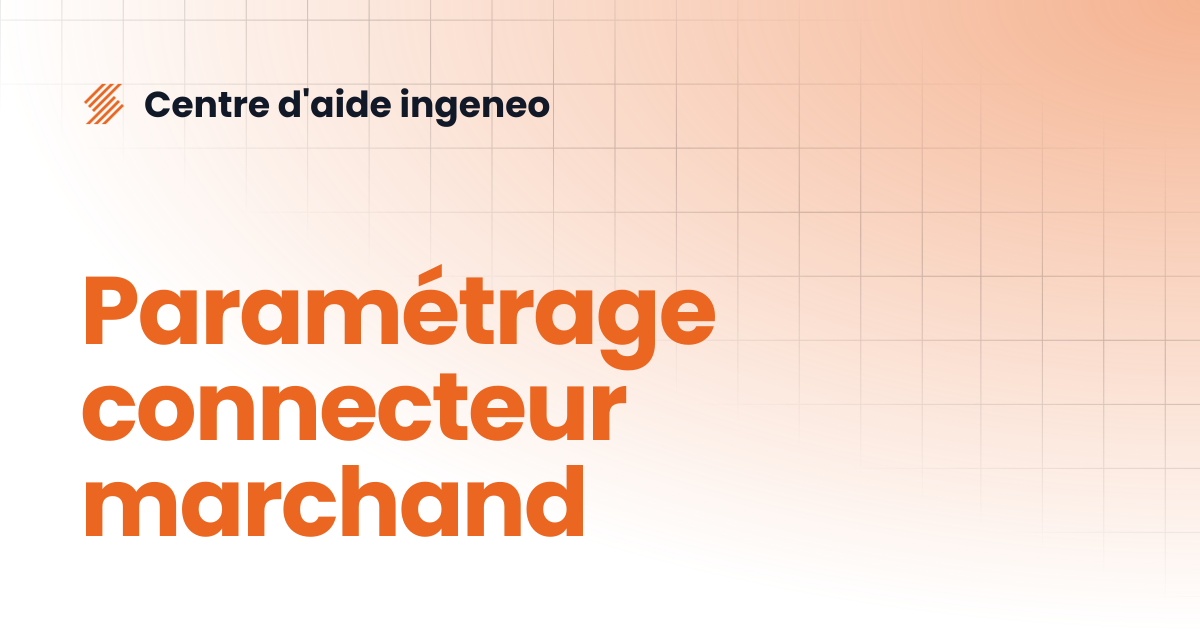 Paramétrage connecteur marchand | Centre d'aide ingeneo